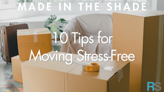10 Tips for Moving Stress-Free | Made in the Shade Blog | Redi Shade